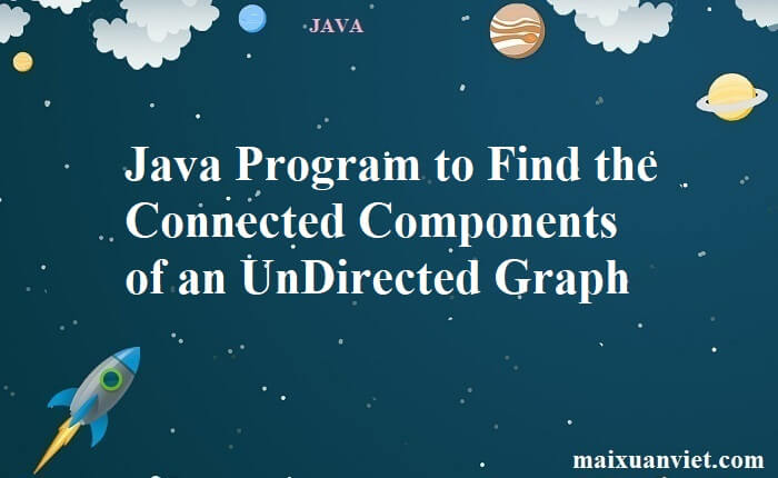 Java Program To Find The Connected Components Of An Undirected Graph Vietmxs Blog