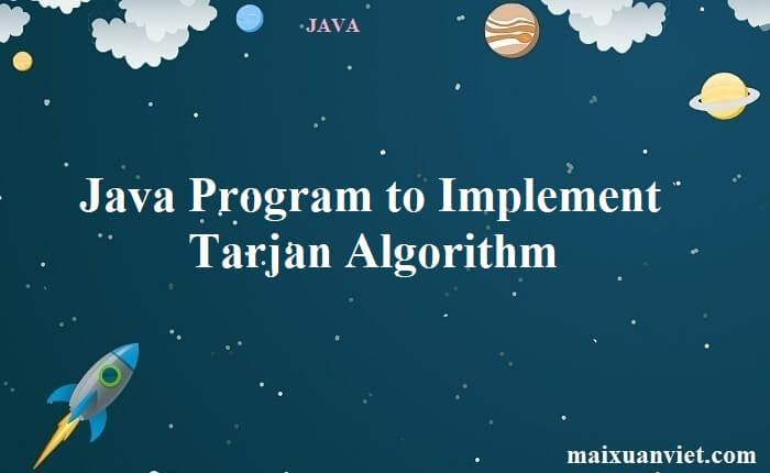 Java Program to Implement Tarjan Algorithm - VietMX's Blog Java Program to Implement Tarjan Algorithm - VietMX's Blog