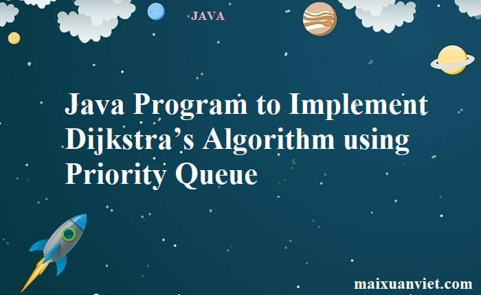 Java Program To Implement Dijkstras Algorithm Using Priority Queue Vietmxs Blog