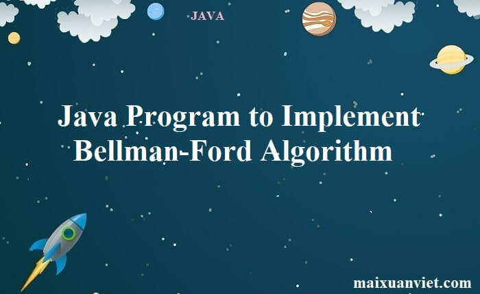 Java Program To Implement Bellman Ford Algorithm Vietmxs Blog