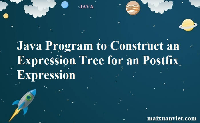 Java Program To Construct An Expression Tree For An Postfix Expression Vietmxs Blog