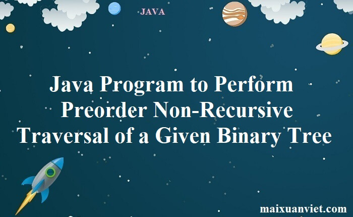 Java Program To Perform Preorder Non Recursive Traversal Of A Given Binary Tree Vietmxs Blog