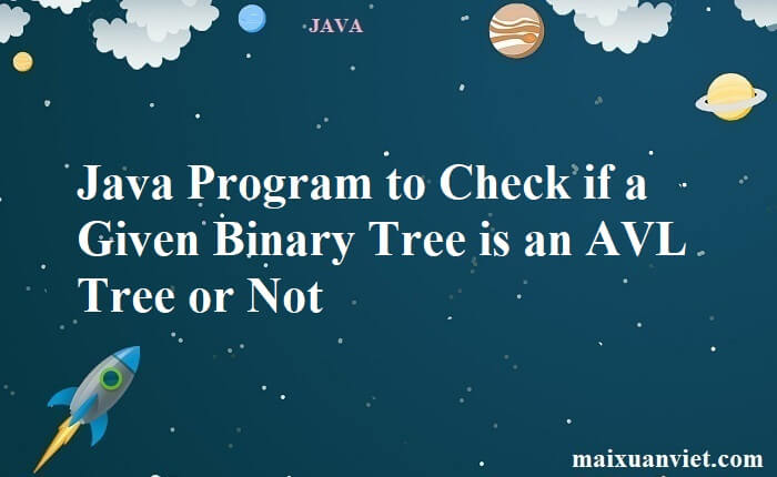 Java Program To Check If A Given Binary Tree Is An Avl Tree Or Not Vietmxs Blog