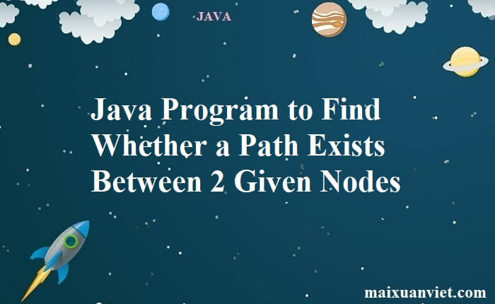 Java Program To Find Whether A Path Exists Between 2 Given Nodes Vietmxs Blog
