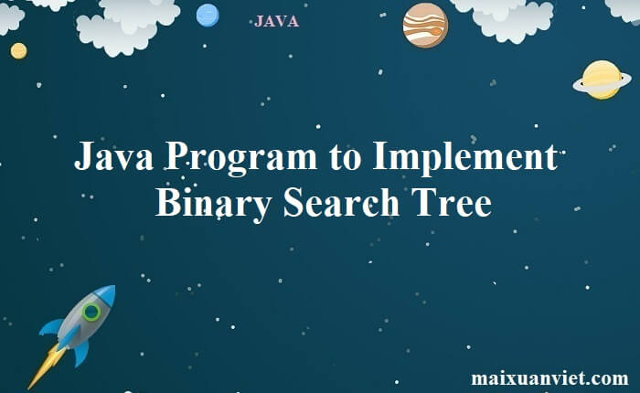 Java Program To Implement Binary Search Tree Vietmxs Blog
