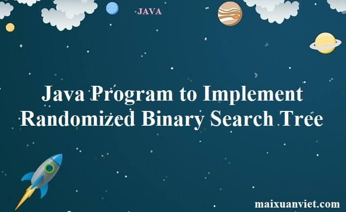 Java Program To Implement Randomized Binary Search Tree Vietmxs Blog