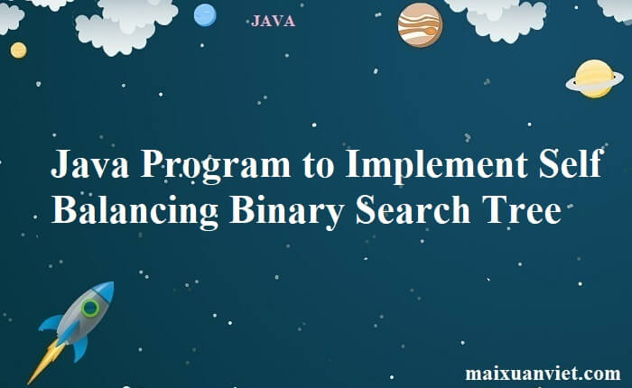 Java Program To Implement Self Balancing Binary Search Tree Vietmxs Blog