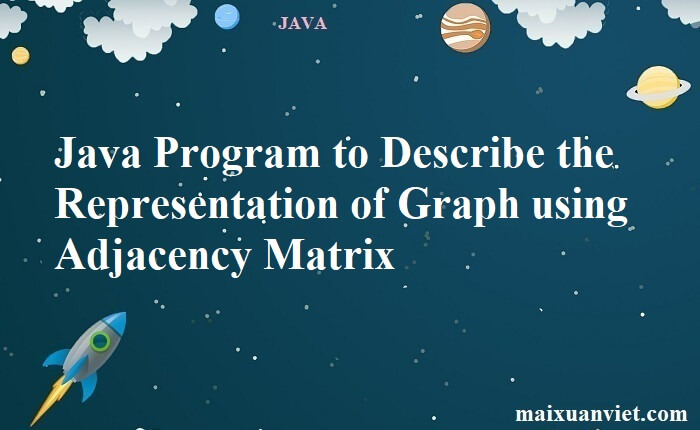 Java Program To Describe The Representation Of Graph Using Adjacency Matrix Vietmxs Blog