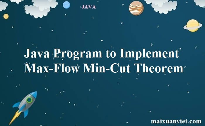 Java Program to Implement Max-Flow Min-Cut Theorem - VietMX's Blog