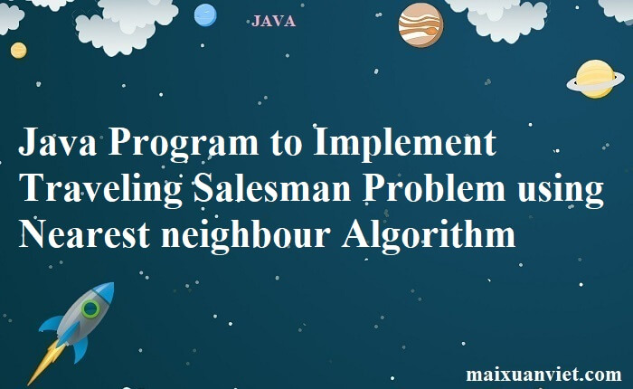 Java Program To Implement Traveling Salesman Problem Using Nearest Neighbour Algorithm Vietmx 4148