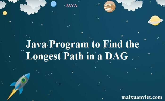 Java Program to Find the Longest Path in a DAG - VietMX's Blog Java Program to Find the Longest Path in a DAG - VietMX's Blog