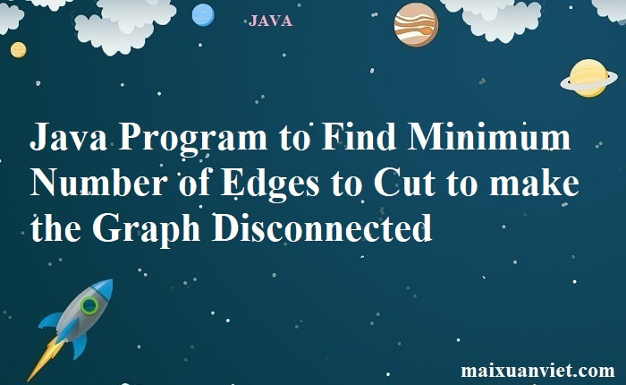 Java Program To Find Minimum Number Of Edges To Cut To Make The Graph Disconnected Vietmxs Blog