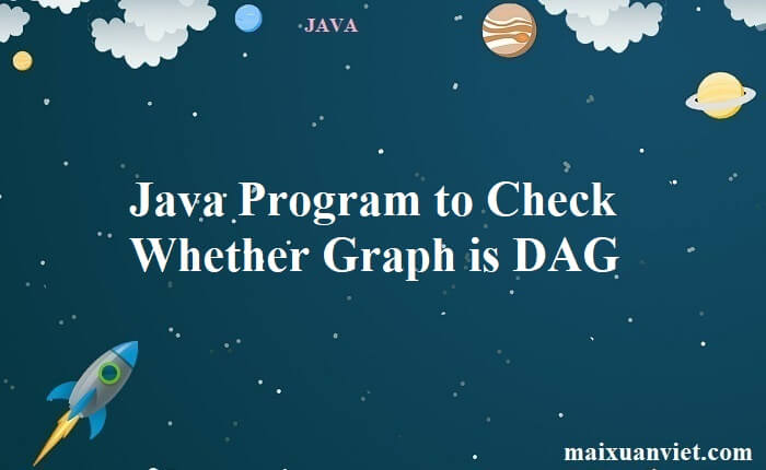 Java Program to Check Whether Graph is DAG - VietMX's Blog