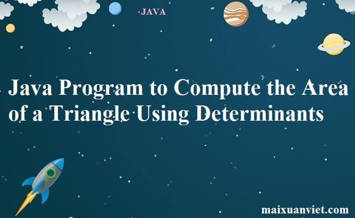 Java Program To Compute The Area Of A Triangle Using Determinants Vietmxs Blog