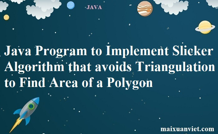 Java Program to Implement Slicker Algorithm that avoids Triangulation to Find Area of a Polygon ...