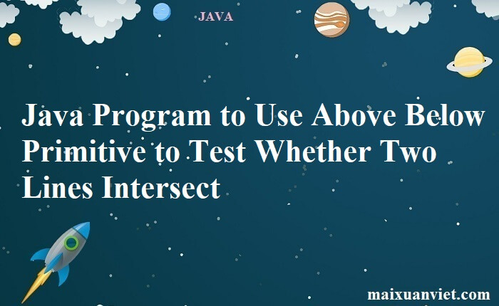 Java Program To Use Above Below Primitive To Test Whether Two Lines Intersect Vietmxs Blog