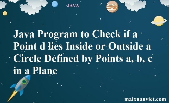 Java Program To Check If A Point D Lies Inside Or Outside A Circle Defined By Points A B C In