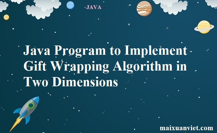 Java Program to Implement Gift Wrapping Algorithm in Two Dimensions - VietMX's Blog