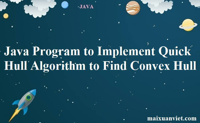 Java Program To Implement Quick Hull Algorithm To Find Convex Hull Vietmxs Blog