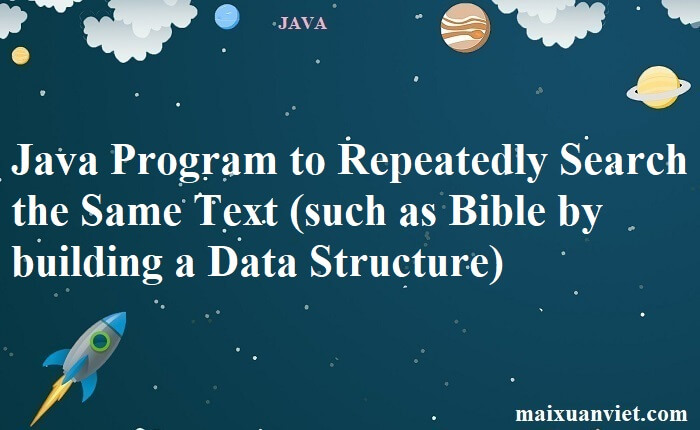 Java Program to Repeatedly Search the Same Text (such as Bible by building a Data Structure ...