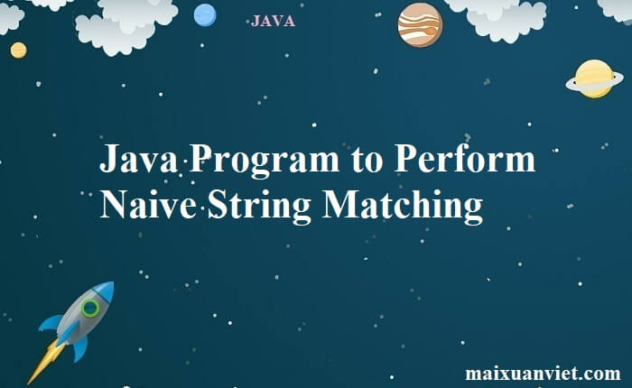 Java Program to Perform Naive String Matching - VietMX's Blog