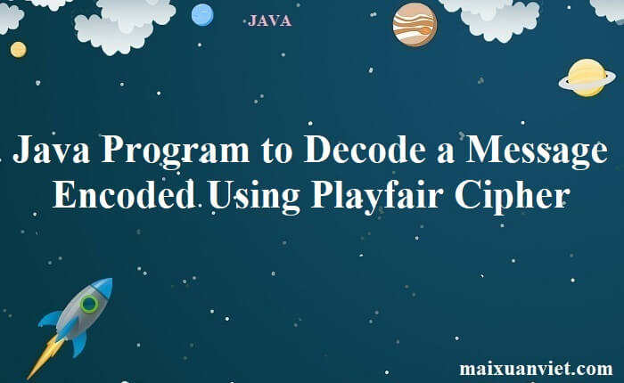 Java Program To Decode A Message Encoded Using Playfair Cipher Vietmxs Blog 0444
