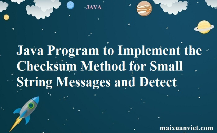 Java Program To Implement The Checksum Method For Small String Messages And Detect Vietmxs Blog 8121