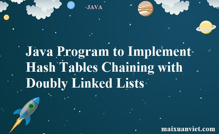 Java Program To Implement Hash Tables Chaining With Doubly Linked Lists Vietmxs Blog
