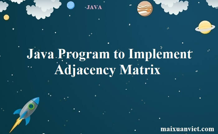 Java Program To Implement Adjacency Matrix Vietmxs Blog