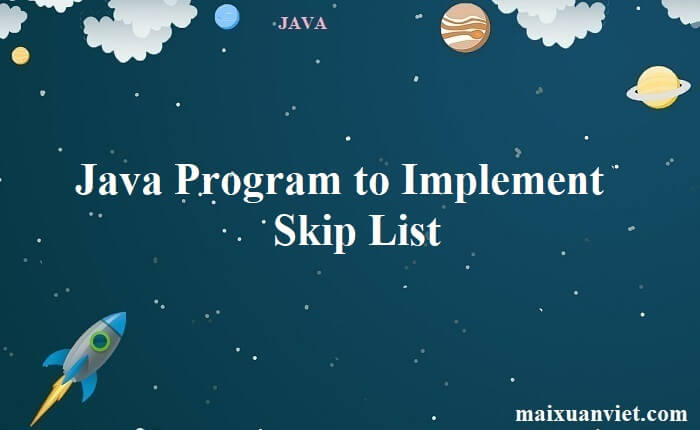 Java Program to Implement Skip List - VietMX's Blog
