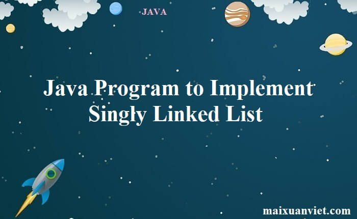 Java Program To Implement Singly Linked List Vietmxs Blog