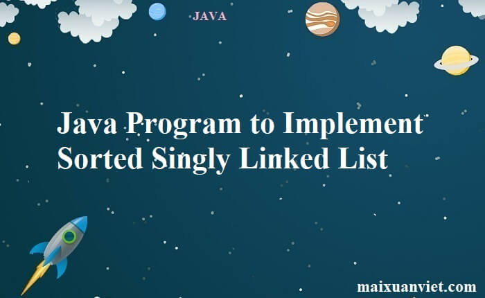 Java Program To Implement Sorted Singly Linked List Vietmxs Blog