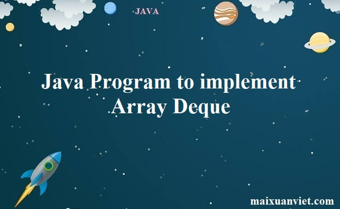 Java Program to implement Array Deque - VietMX's Blog