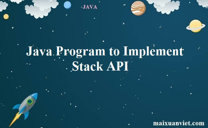Java Program to Implement Stack API - VietMX's Blog