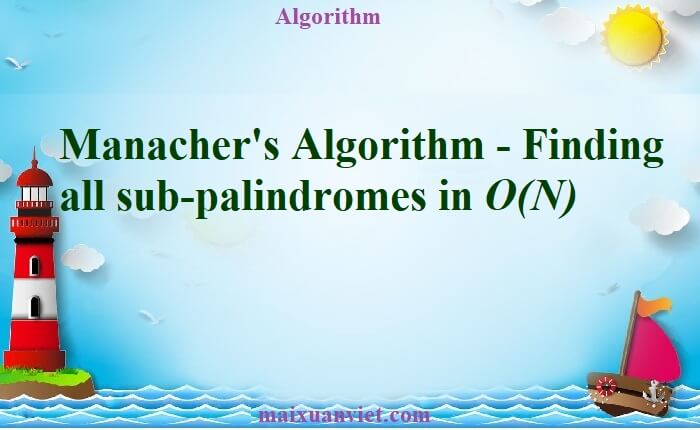 Manacher's Algorithm - Finding all sub-palindromes in $O(N)$ - VietMX's Blog