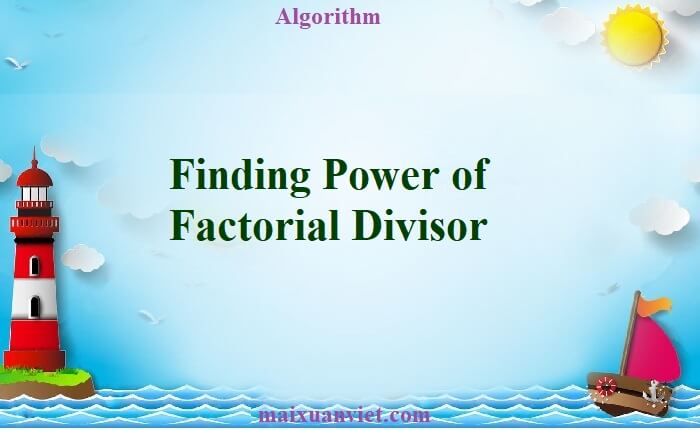 Finding Power of Factorial Divisor - VietMX's Blog