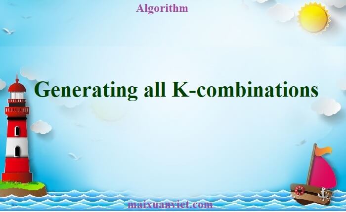 Generating all $K$-combinations - VietMX's Blog