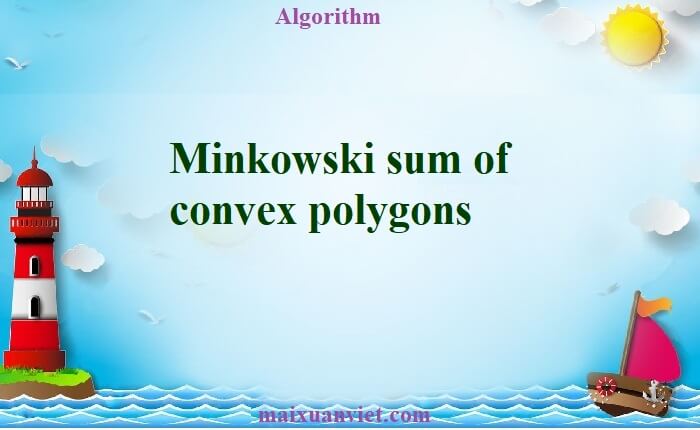 Minkowski sum of convex polygons - VietMX's Blog