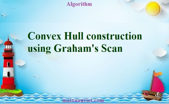 Convex Hull construction using Graham's Scan - VietMX's Blog