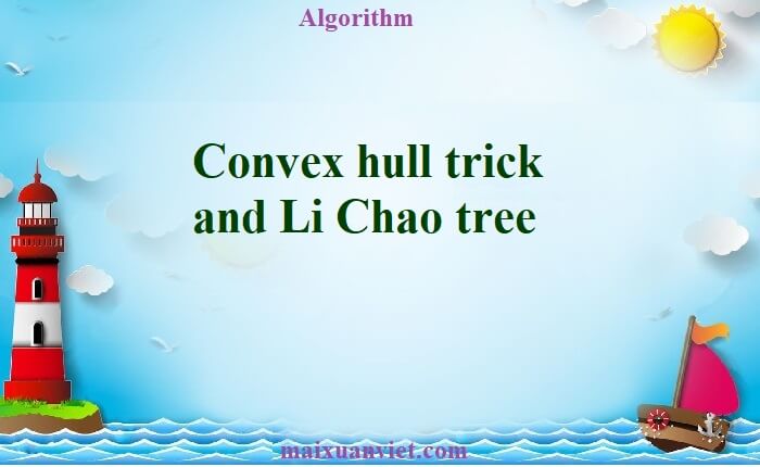 Convex hull trick and Li Chao tree - VietMX's Blog Convex hull trick and Li Chao tree - VietMX's Blog