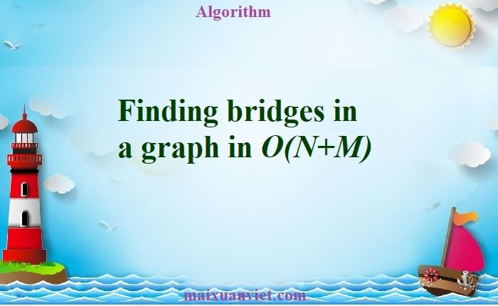 Finding bridges in a graph in $O(N+M)$ - VietMX's Blog