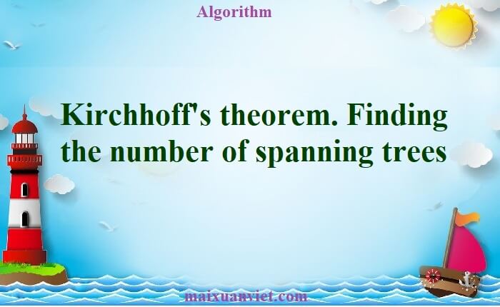 Kirchhoff's theorem. Finding the number of spanning trees - VietMX's Blog