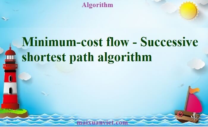 Minimum-cost flow - Successive shortest path algorithm - VietMX's Blog Minimum-cost flow - Successive shortest path algorithm - VietMX's Blog