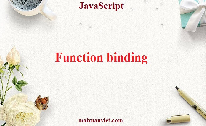 JavaScript Function binding - VietMX's Blog JavaScript Function binding - VietMX's Blog