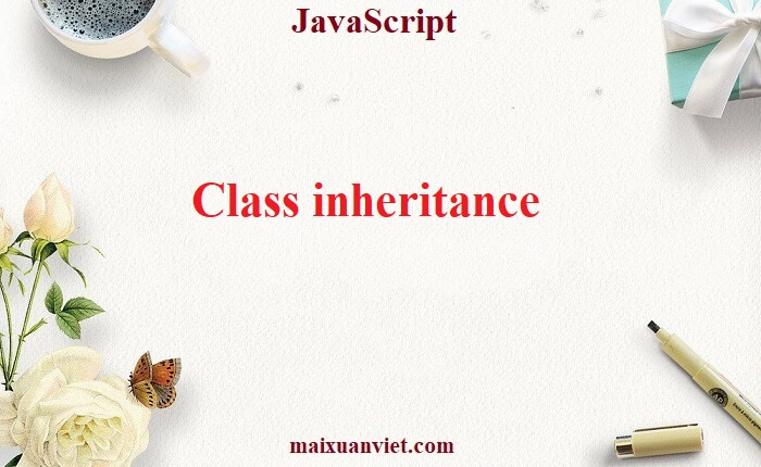 JavaScript Class inheritance - VietMX's Blog