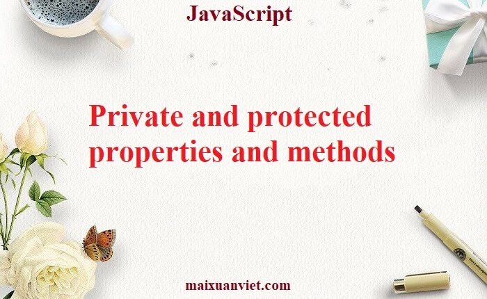 JavaScript Private and protected properties and methods - VietMX's Blog