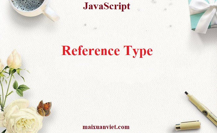 JavaScript Reference Type - VietMX's Blog