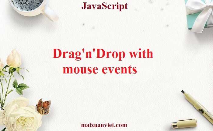 JavaScript Drag'n'Drop with mouse events - VietMX's Blog