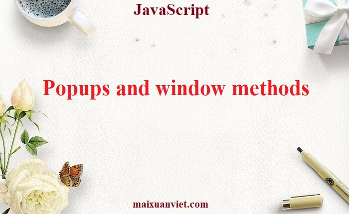 JavaScript Popups and window methods - VietMX's Blog