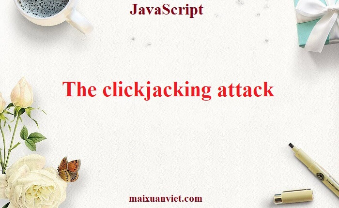 JavaScript The clickjacking attack - VietMX's Blog